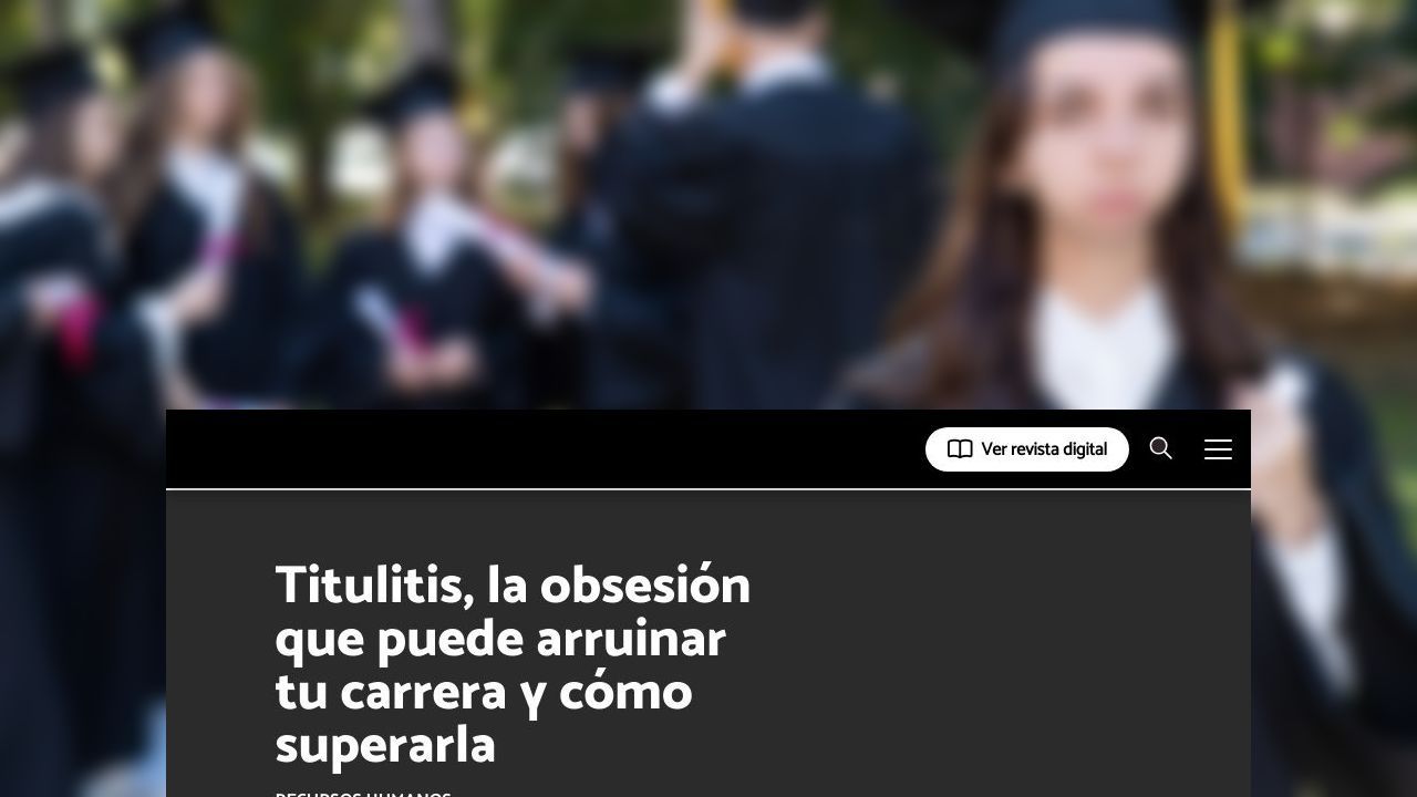 Titulitis, la obsesión que puede arruinar tu carrera y cómo superarla ...