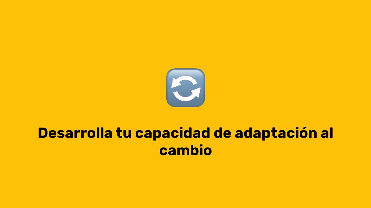 Desarrolla tu capacidad de adaptación al cambio – Digital Skills Institute Desarrolla tu capacidad de adaptación al cambio – Digital Skills Institute